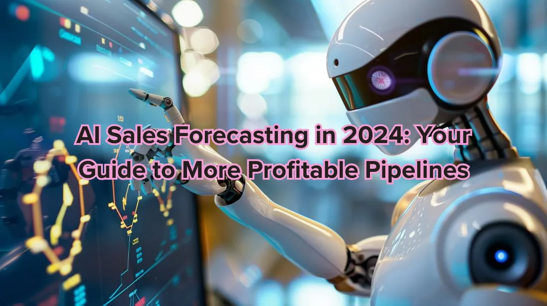 Ai Sales Forecasting In 2024 Your Guide To More Profitable Pipelines